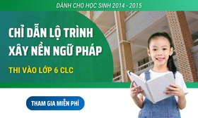 Chỉ dẫn Lộ trình - Xây nền Ngữ pháp thi vào lớp 6 CLC - TAK12 - Tự Học thêm & Ôn thi theo cách ...